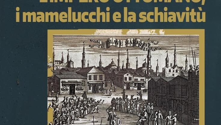 L’Impero ottomano, i mamelucchi e la schiavitù - la Repubblica